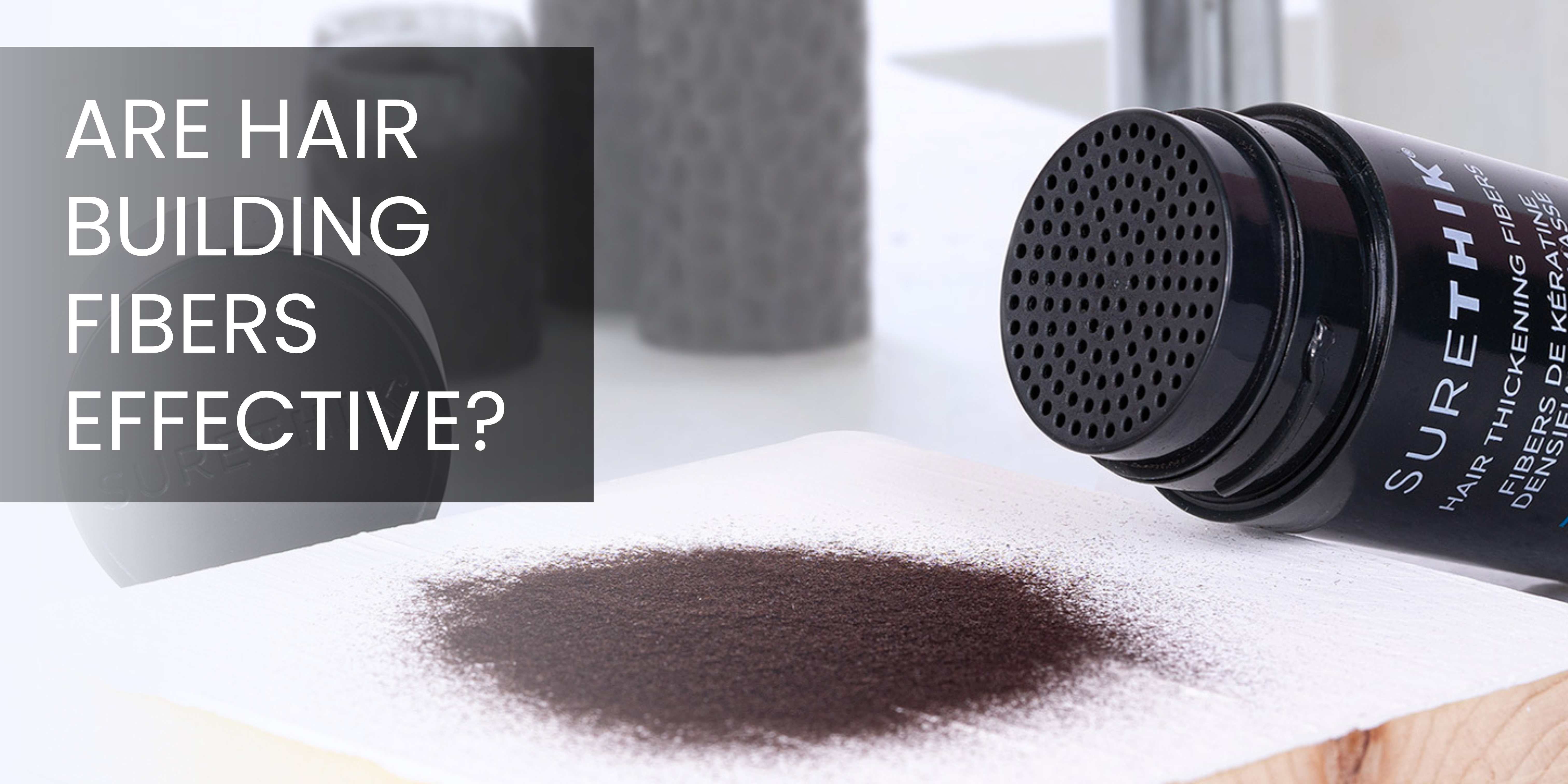 Are Hair Building Fibers Effective? – SURETHIK-USA