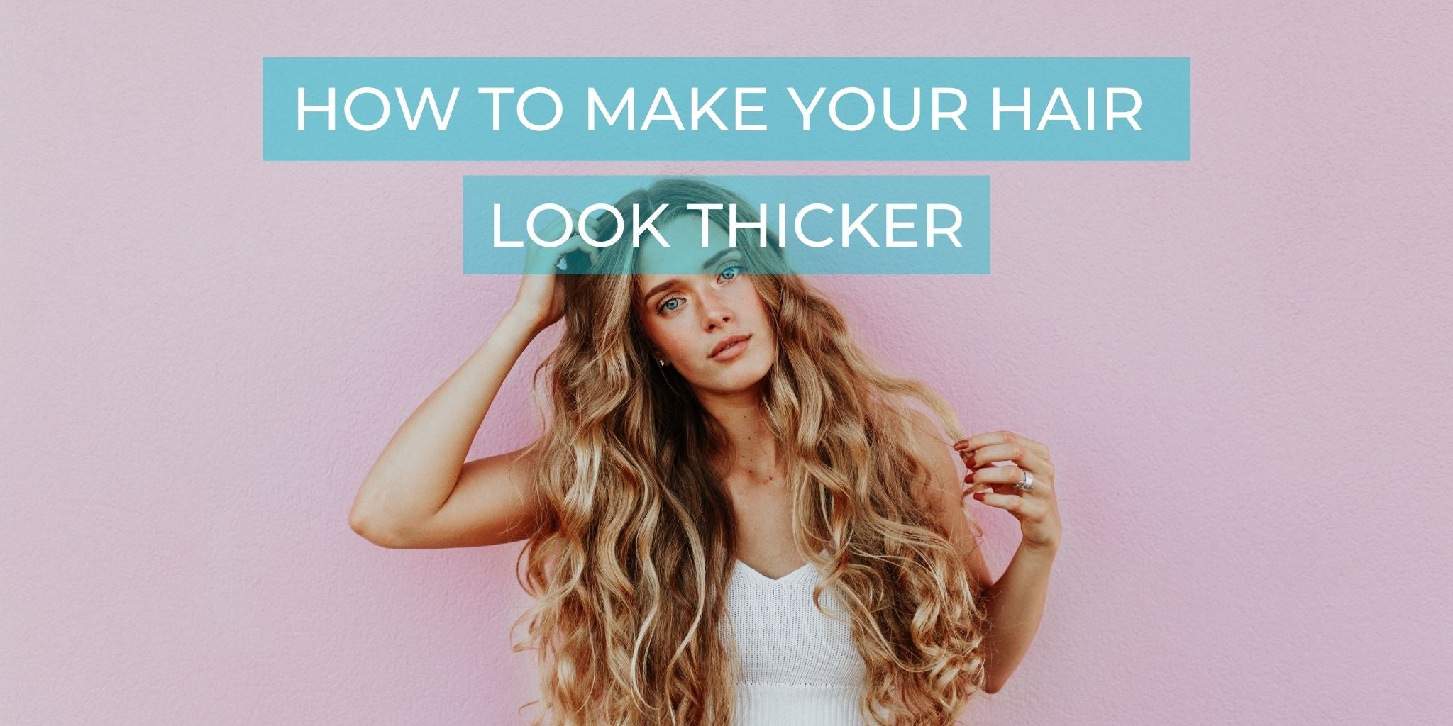 Learn how to make your hair look thicker! – SURETHIK-USA